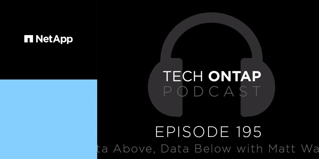 Tech ONTAP Podcast: Data Above, Data Below with Matt Watts | NetApp Blog